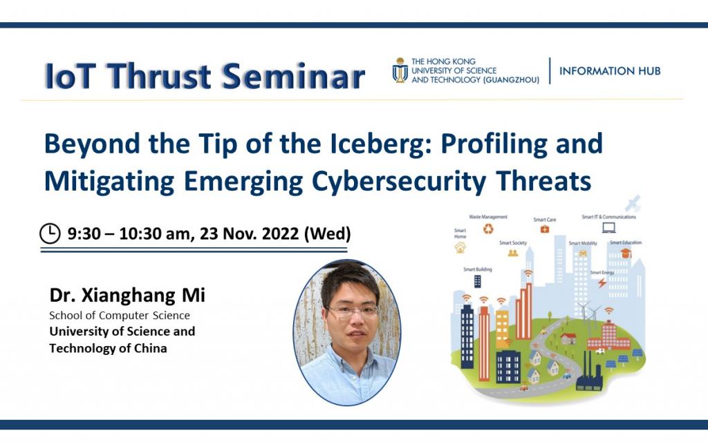 IoT Thrust Seminar | Beyond the Tip of the Iceberg: Profiling and Mitigating Emerging ...